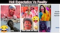 viral holi expectation vs reality memes on social media | होली ...