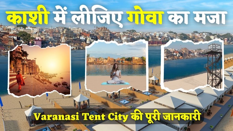 Varanasi Tent City booking details facilities ganga aarti kashi vishwanath dham boating svup ...