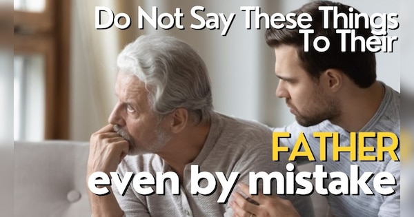 children should not say these things to their father even by mistake ...