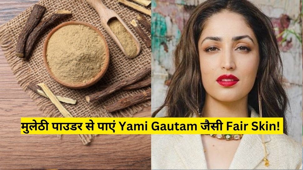 Get fair skin like Yami Gautam with the use of Mulethi Powder Face Mask ...