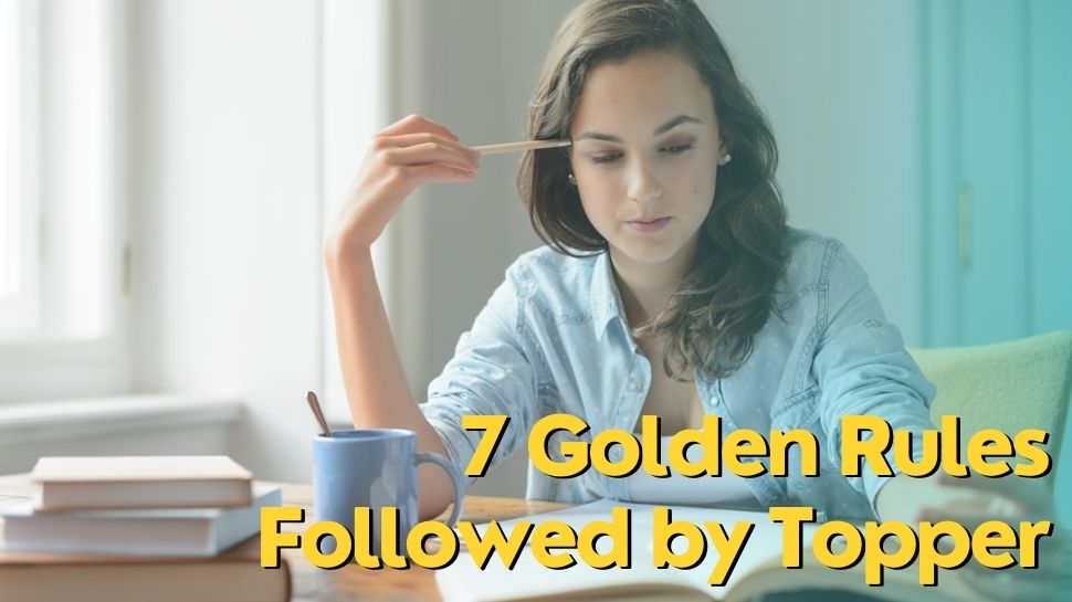 every topper of the world follows these 7 golden rules for the preparation of any exam kjed ...