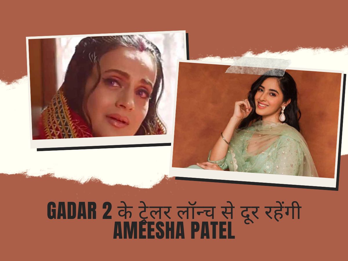 Ameesha Patel might not attend Gadar 2 trailer launch event on July 26 | Gadar 2 Trailer: कल ...