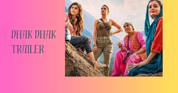 Dhak dhak movie trailer extrairdinary story of 4 ordinary women, ratna ...
