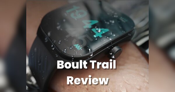 Boult Trail Smartwatch Review and User Experience | कैसी है बोल्ट की ...